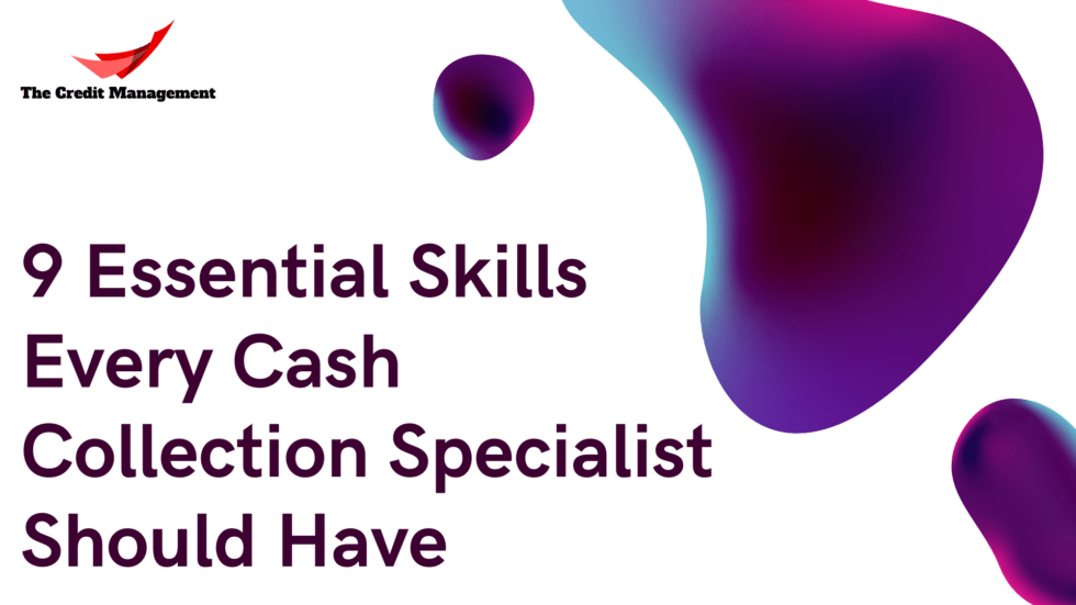 9 Essential Skills Every Cash Collection Specialist Should Have ...