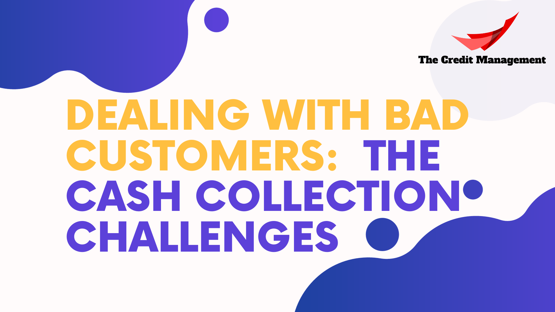 Dealing with Bad Customers: The Cash Collection Challenges ...